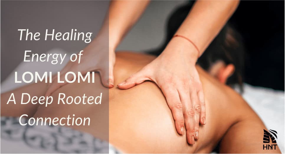 The Healing Energy of Lomi Lomi: A Deep Rooted Connection - Massage in Honolulu